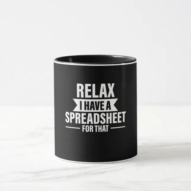 Funny Relax Have Spreadsheets Accountant Gift Mug | Zazzle