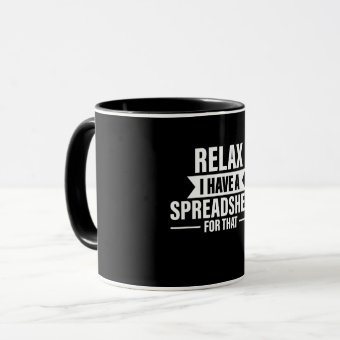 Funny Relax Have Spreadsheets Accountant Gift Mug | Zazzle