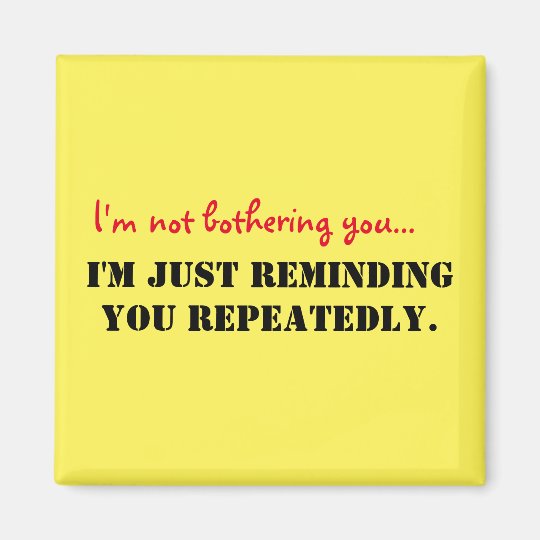 Funny Reminder Magnet | Zazzle.com