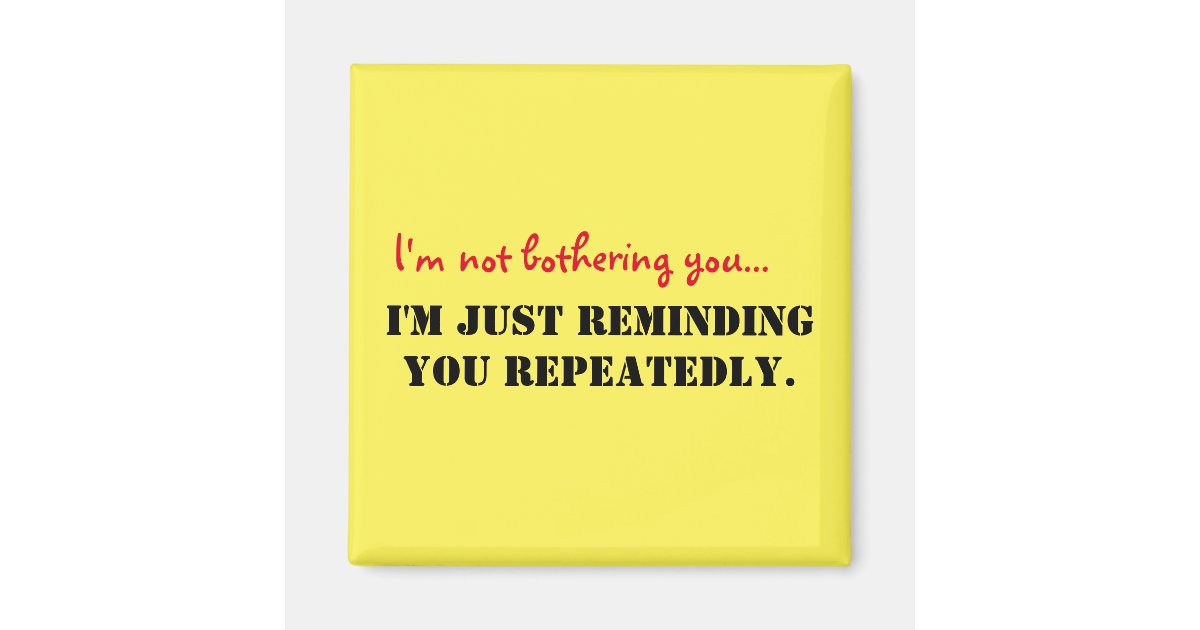 Funny Reminder Magnet | Zazzle
