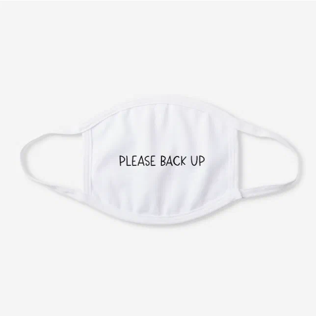 Funny Reminder | Please Back Up White Cotton Face Mask | Zazzle