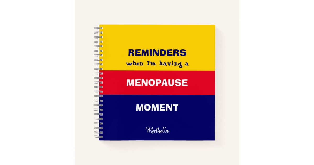Funny REMINDERS MENOPAUSE MOMENT Notebook | Zazzle