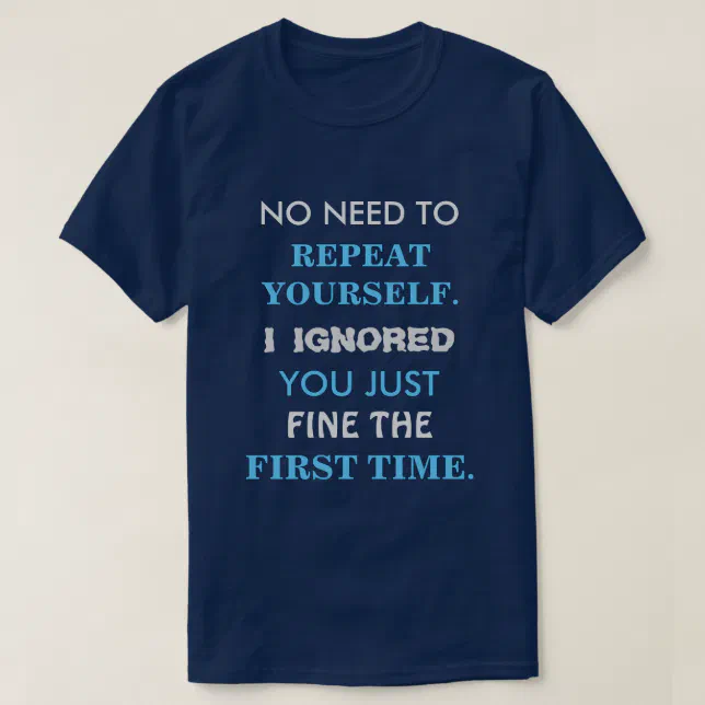 Funny Repeat Yourself T Shirt | Zazzle