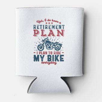 Funny Retired Biker Retirement Plan Ride My Bike Can Cooler | Zazzle