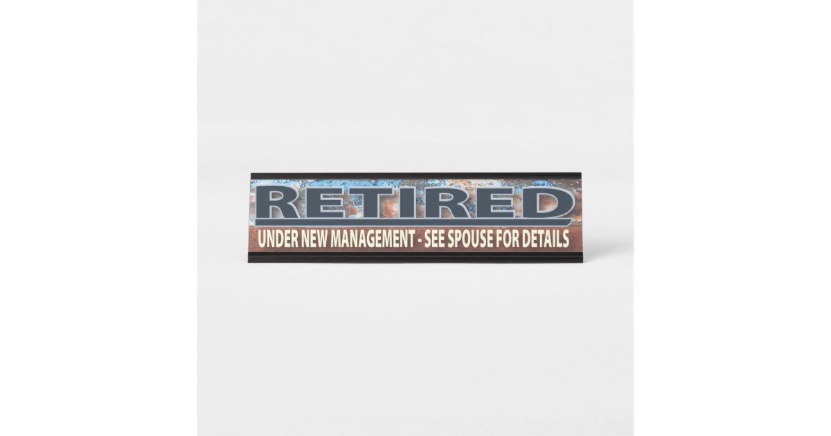 Funny Retired Retirement Redundant New Management Desk Name Plate | Zazzle