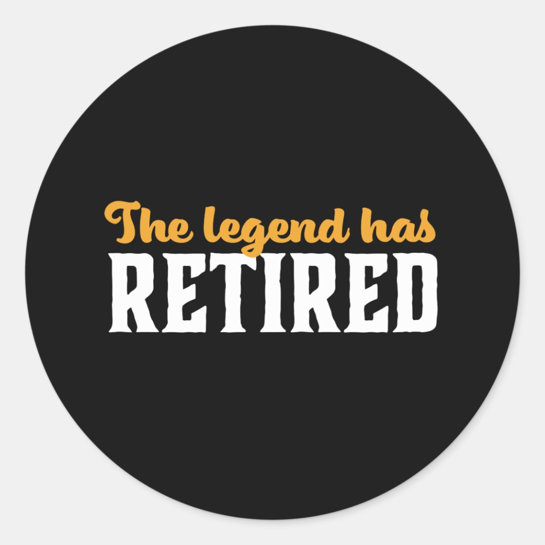 Funny Retired Retirement The Legend Has Retired Classic Round Sticker ...