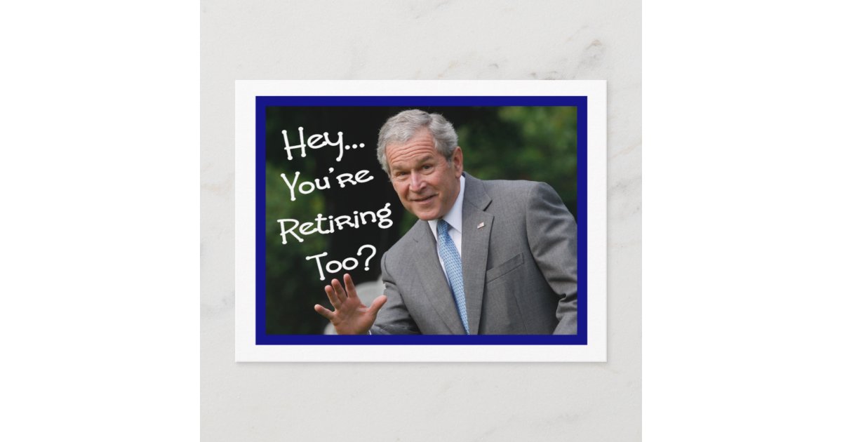 Funny Retirement Cards---Bush'ism humor Postcard | Zazzle