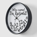 Funny Retirement Clock, Who Cares I'm Retired! Wall Clock | Zazzle