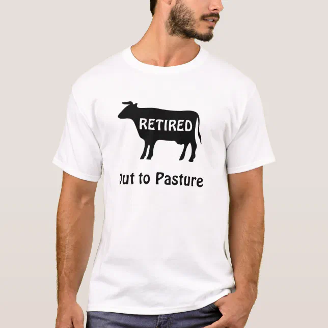 Funny Retirement Cow Out to Pasture Saying T-Shirt | Zazzle