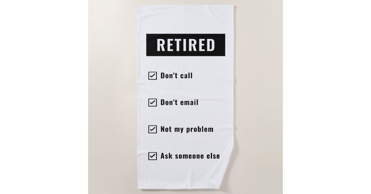 Funny Retirement Gag Humor Retired Not My Problem Beach Towel | Zazzle