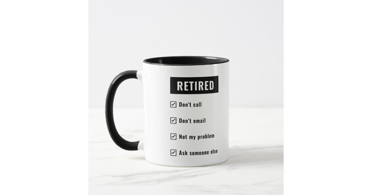 Funny Retirement Gag Humor Retired Not My Problem Mug | Zazzle