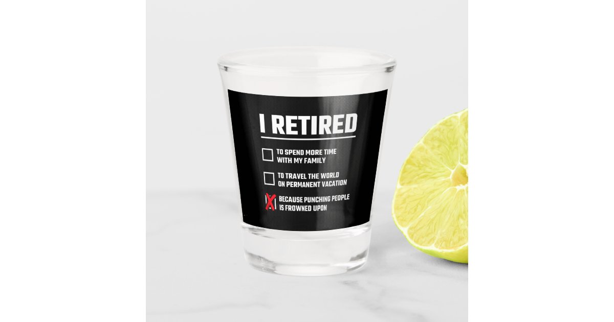 Funny Retirement - I'm Retired - Happy Retirement Shot Glass | Zazzle