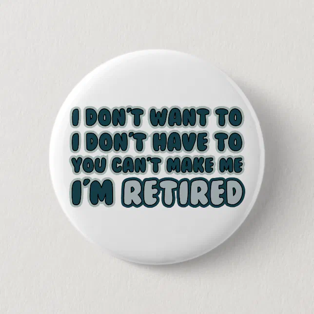 Funny Retirement Quote Pinback Button | Zazzle