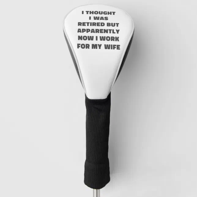 Funny Retirement Retiree Humor Husband Wife Golf Head Cover | Zazzle