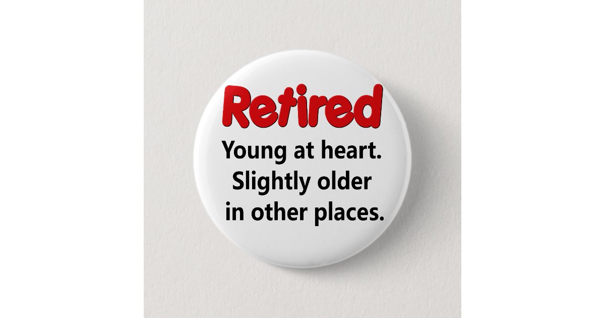 Funny Retirement Saying Button | Zazzle