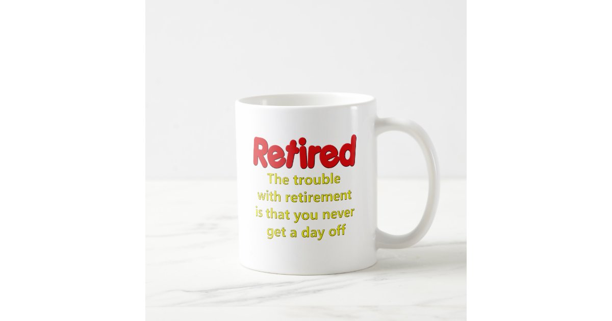 Funny Retirement Saying Coffee Mug | Zazzle