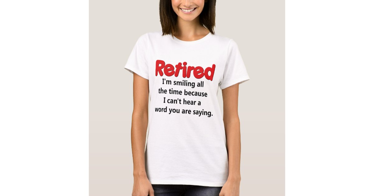 Funny Retirement Saying T-Shirt | Zazzle