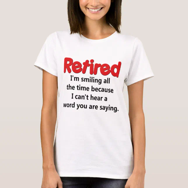 Funny Retirement Saying T-Shirt | Zazzle