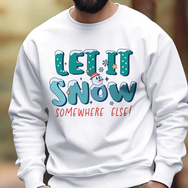 Funny Retro Let It Snow Somewhere Else Winter Sweatshirt | Zazzle