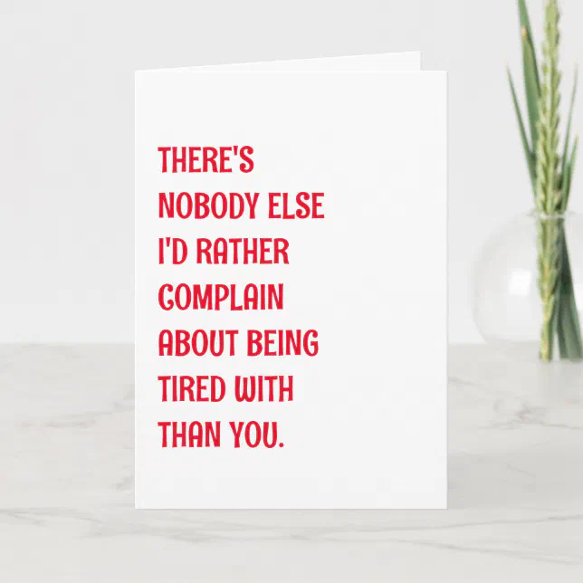 Funny Romantic Being Tired Greeting Card | Zazzle