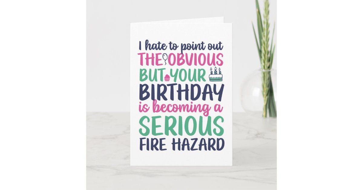 Funny Sarcastic Getting Older Fire Hazard Birthday Card | Zazzle