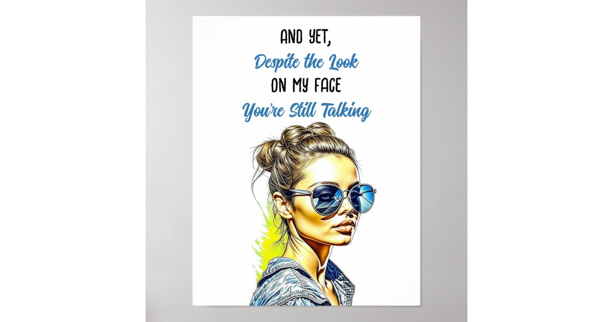 Funny Sarcastic Quote | You're Still Talking Poster | Zazzle