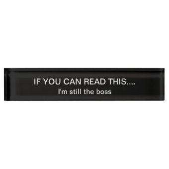 Funny Saying For The Boss Desk Name Plate | Zazzle
