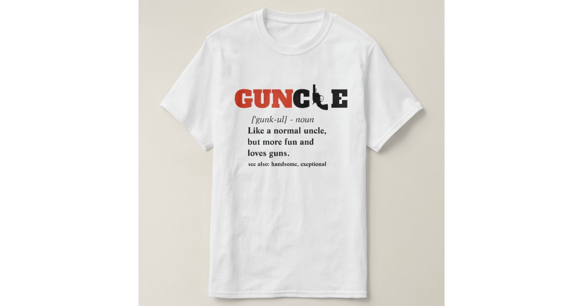 Funny Saying - GUNcle Funny Uncle Gun T-Shirt | Zazzle