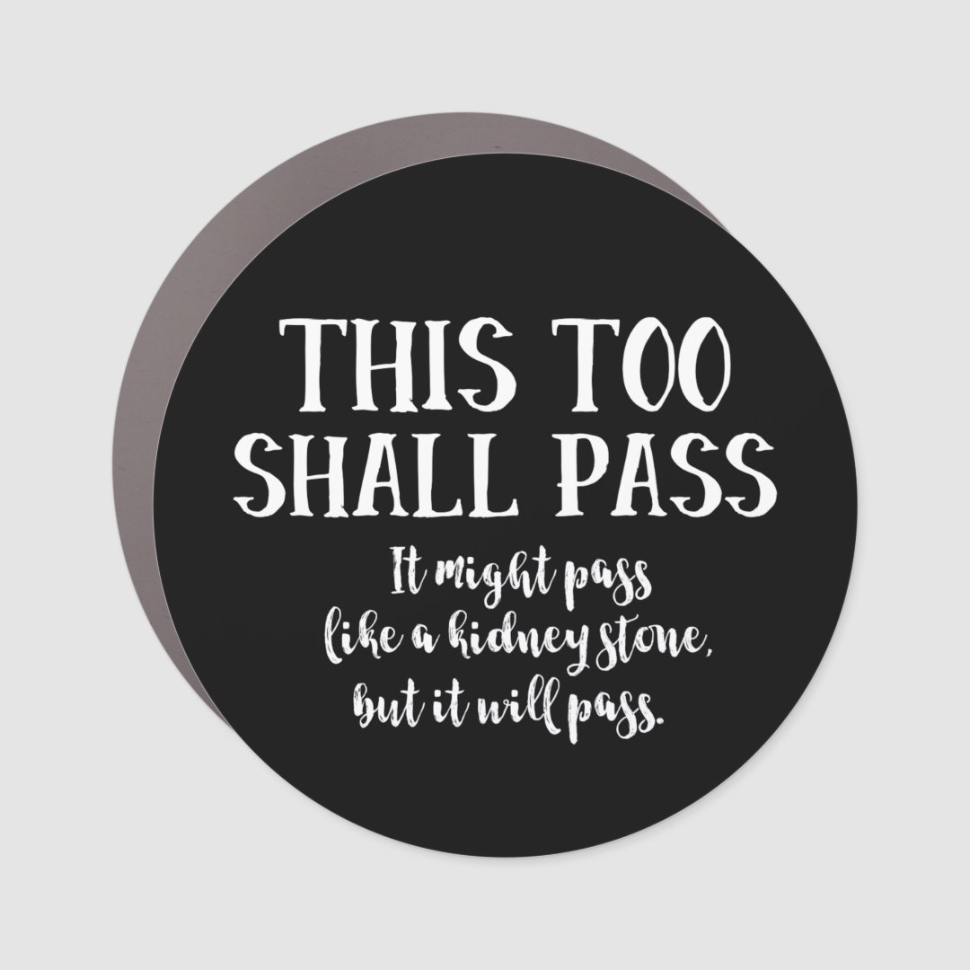Funny Saying "This Too Shall Pass" Encouragement Car Magnet | Zazzle