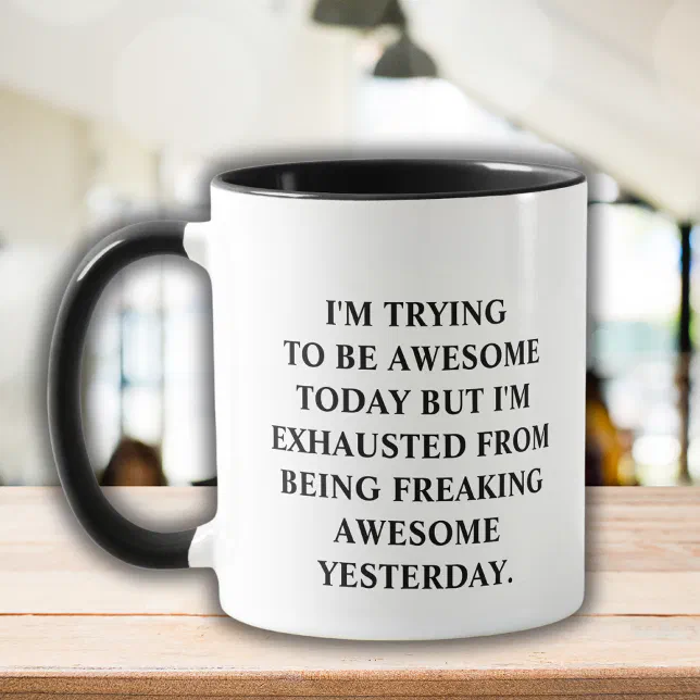 Funny Saying Trying to Be Awesome Today Fun Quote Mug | Zazzle