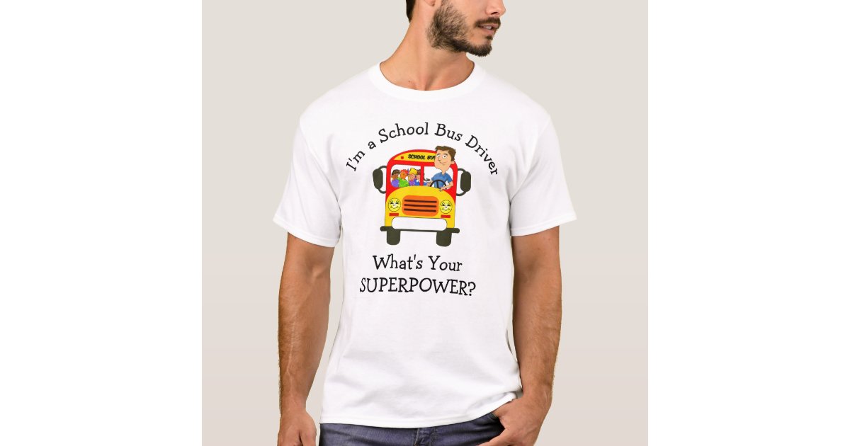 Funny School Bus Driver T Shirts, I'm a Bus Driver T-Shirt | Zazzle