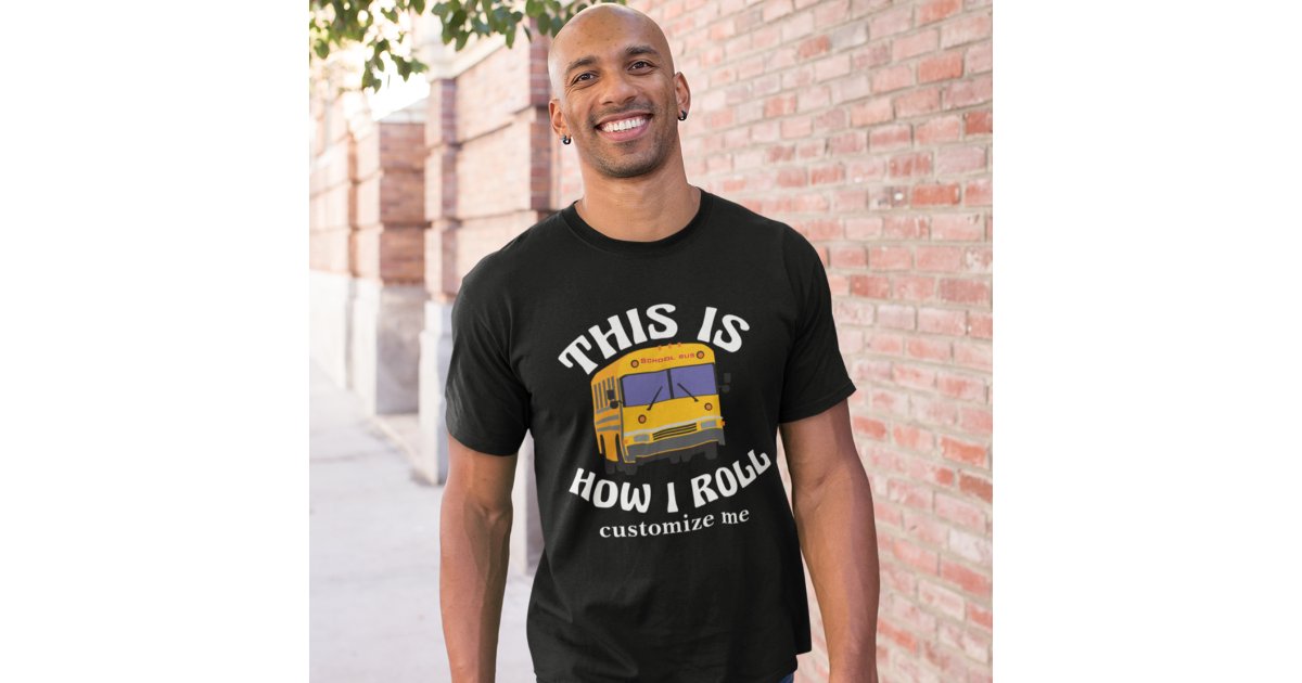 Funny School Bus Driver This is How I Roll T-Shirt | Zazzle