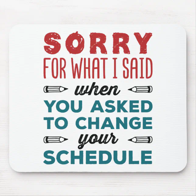 Funny School Counselor Sorry Said Change Schedule Mouse Pad | Zazzle