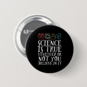 Funny Science Is True Geek and Nerd Scientist Button | Zazzle