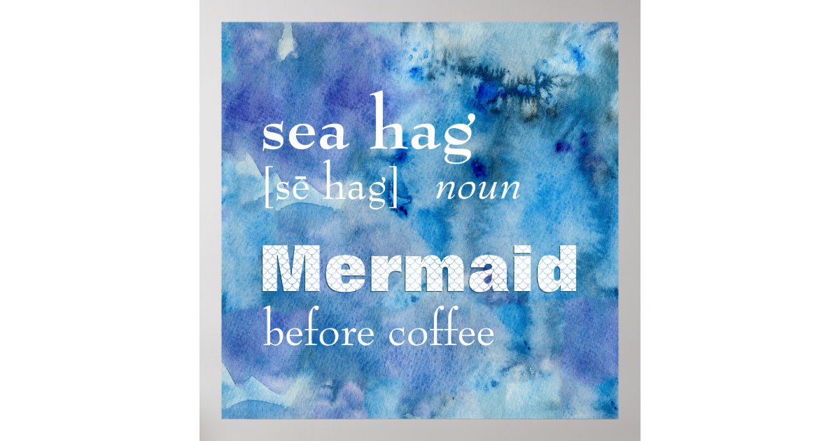 Funny Sea Hag Definition: Mermaid Before Coffee Poster | Zazzle