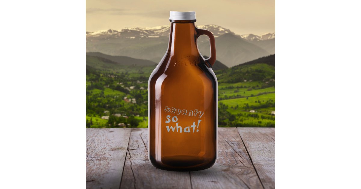 Funny Seventy so what Quote 70th Birthday Growler | Zazzle