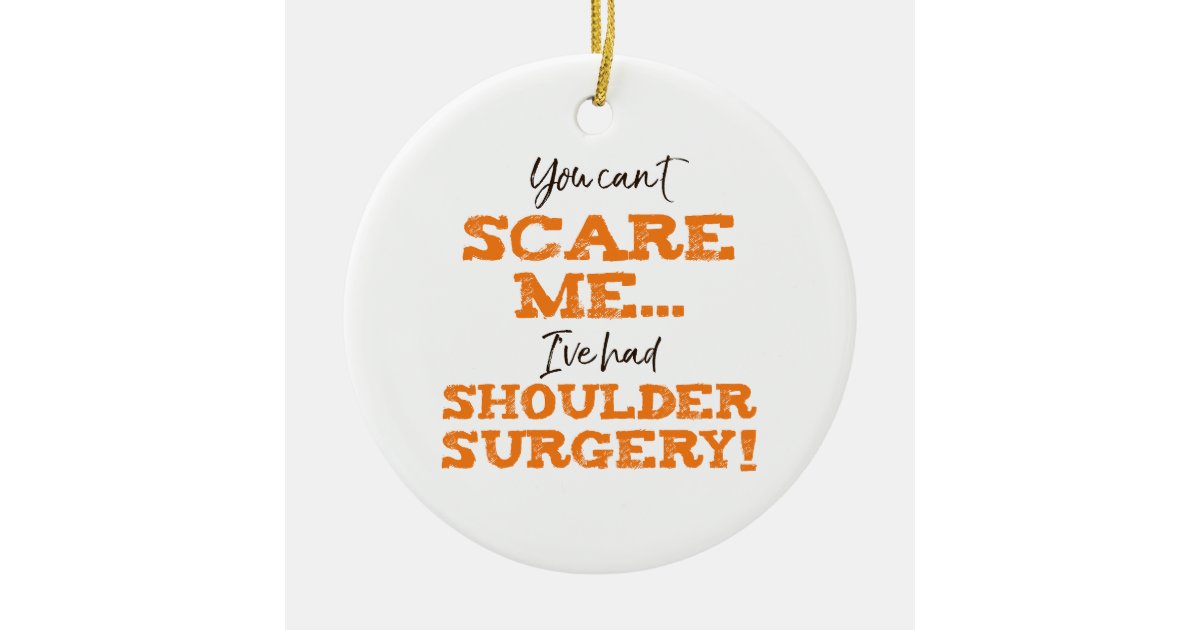 Funny Shoulder Surgery Recovery ‘Scare’ Ceramic Ornament | Zazzle
