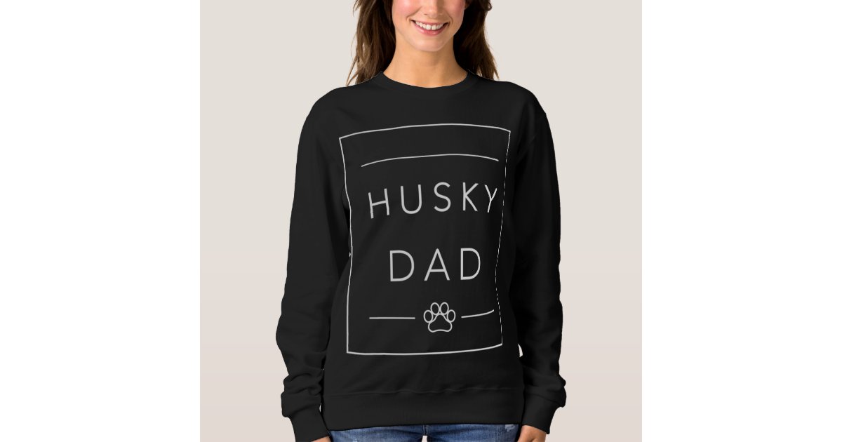 Funny Siberian Husky Lover Dog Dad, Husky Dog Dad Sweatshirt | Zazzle