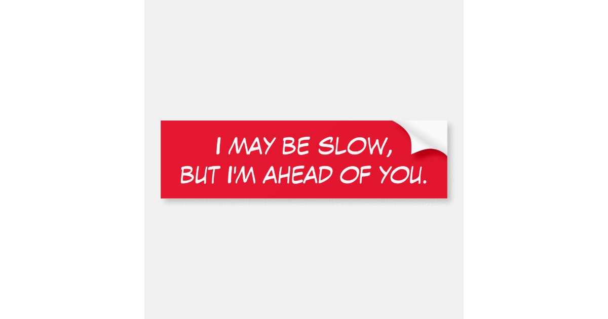 Funny Slow Driver Bumper Sticker | Zazzle