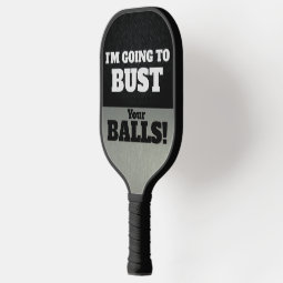 Funny Smack Talk Bust Your Balls Game Pickleball Paddle | Zazzle