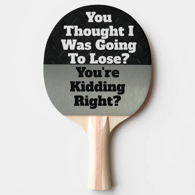 Funny Smack Talk Quote Lose Kidding Sports Ping Pong Paddle | Zazzle