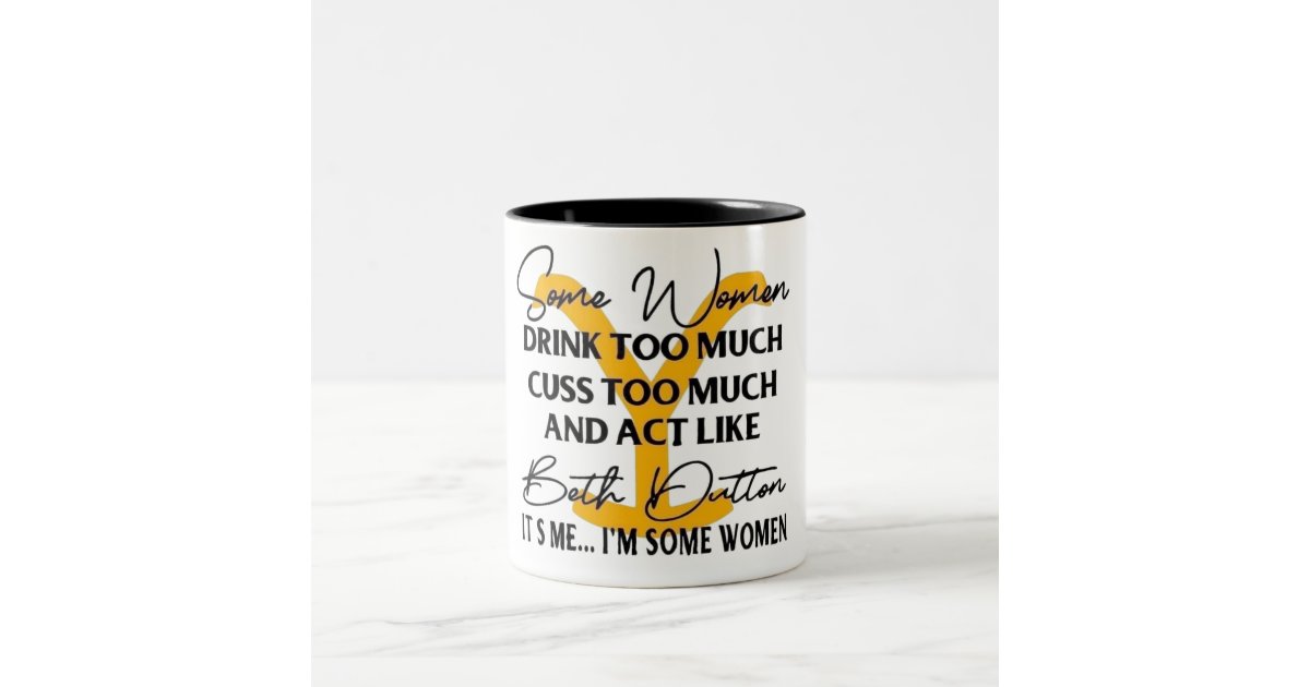 Funny Some Women Act Like Beth Dutton Two-Tone Coffee Mug | Zazzle