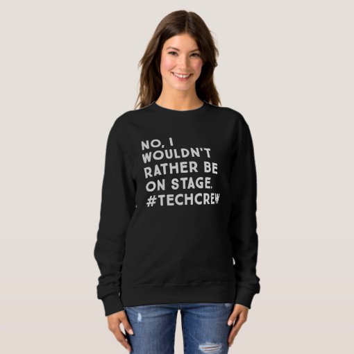 Funny Stage Manager and Stage Crew Life Quote Sweatshirt | Zazzle