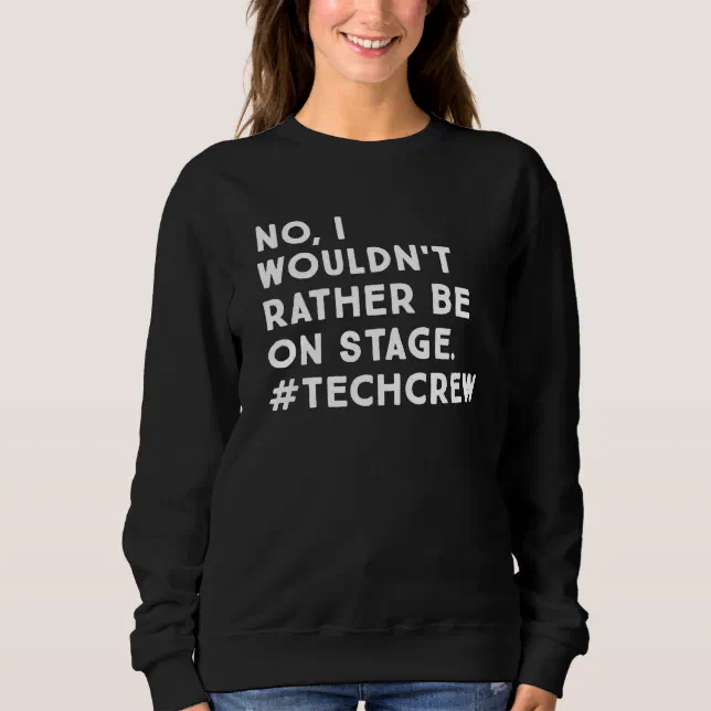Funny Stage Manager and Stage Crew Life Quote Sweatshirt | Zazzle