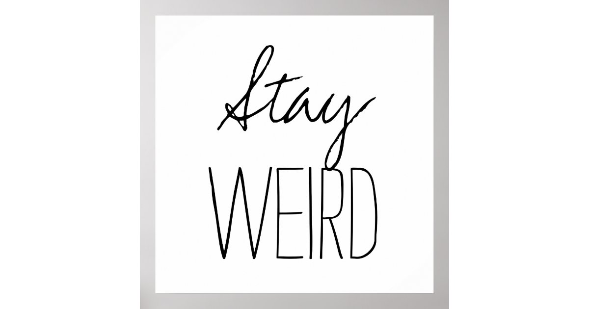 Funny stay weird inspirational trend hipster humor poster | Zazzle