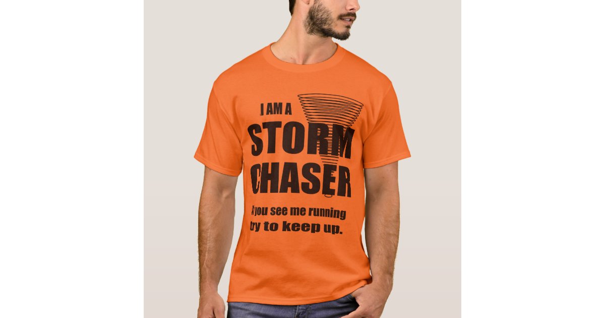 Funny Storm Chaser T-shirt | Zazzle