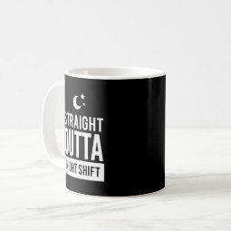 Funny Straight OUTTA Night Shift Print Coffee Mug | Zazzle