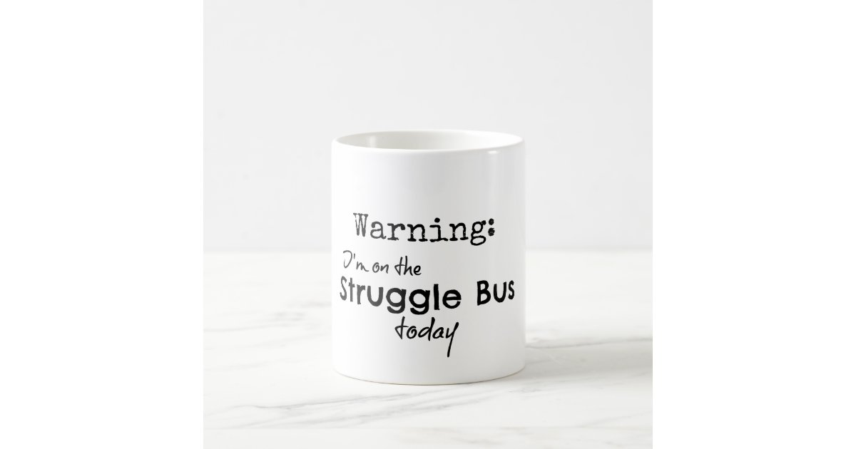 Funny Struggle Bus Quote Coffee Mug | Zazzle