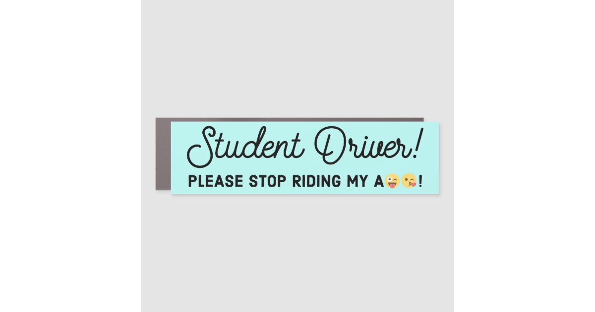 Funny Student Driver Bumper Magnet, Stop Riding Me Car Magnet | Zazzle