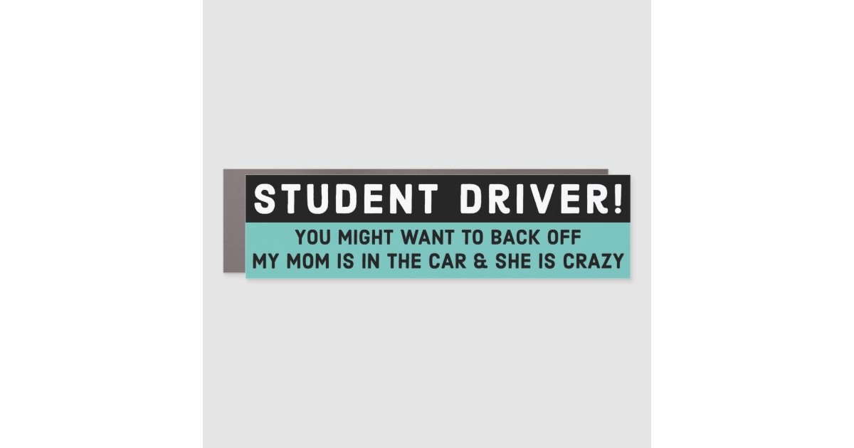 Funny Student Driver My Mom is Crazy bumper Car Ma Magnet | Zazzle